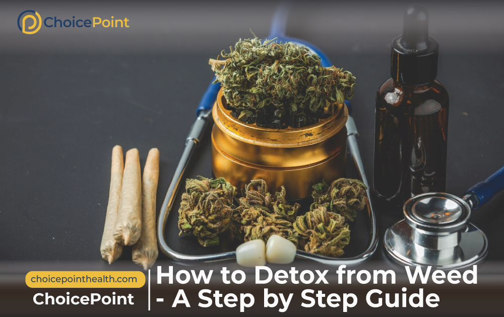 How to Detox from Weed-A Step by Step Guide - ChoicePoint
