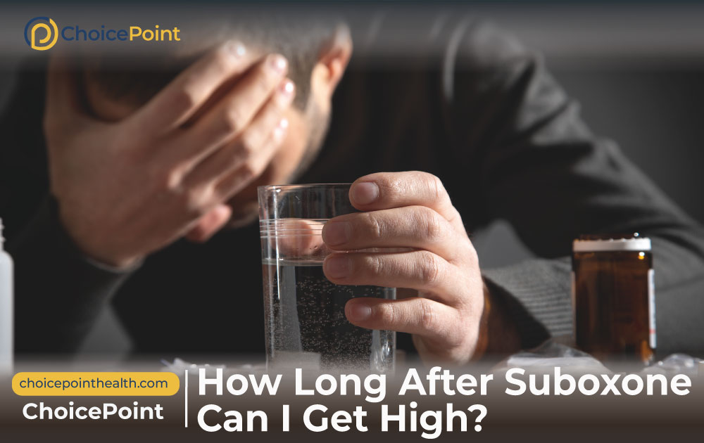 How Long after Suboxone Can I Get High? - ChoicePoint