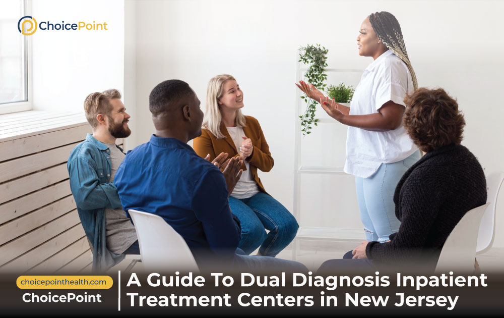 A Guide To Dual Diagnosis Inpatient Treatment Centers in NJ - ChoicePoint