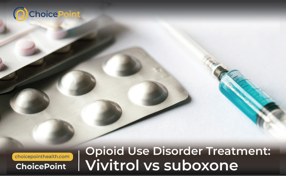Opioid Use Disorder Treatment: Vivitrol Vs Suboxone - ChoicePoint