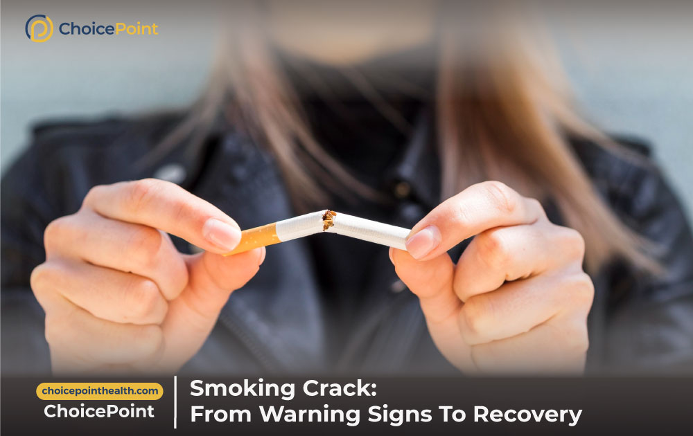 Smoking Crack Addiction: From Warning Signs To Recovery - ChoicePoint