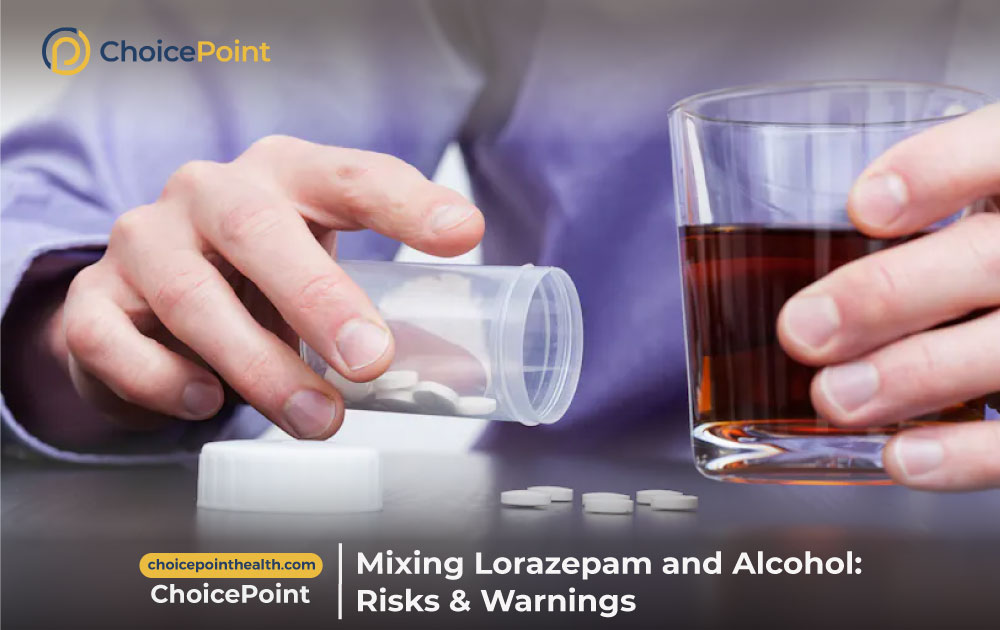 Mixing Lorazepam and Alcohol: Risks and Warnings - ChoicePoint
