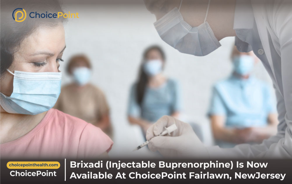 Brixadi (Injectable Buprenorphine) Is Now Available At ChoicePoint ...