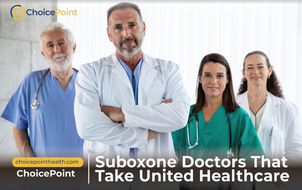 Suboxone Doctors That Take United Healthcare Near You - ChoicePoint