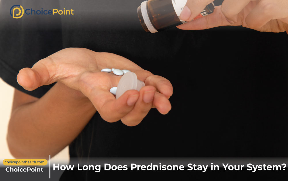 How Long Does Prednisone Stay in Your System? - ChoicePoint