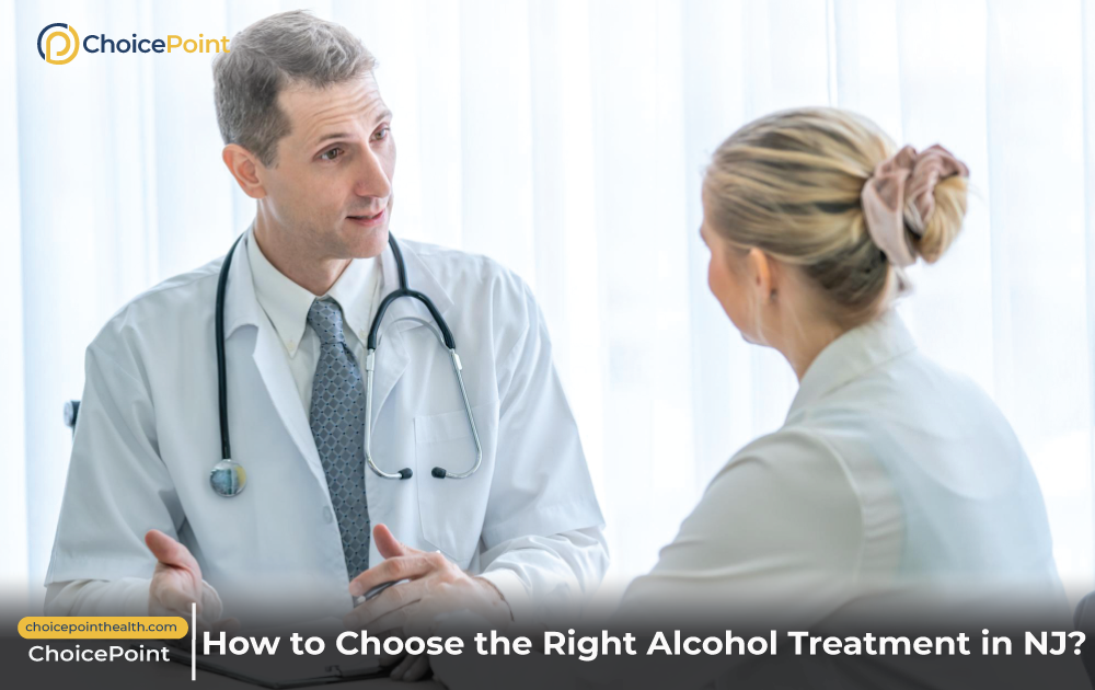 How to Choose the Right Alcohol Treatment in NJ? - ChoicePoint